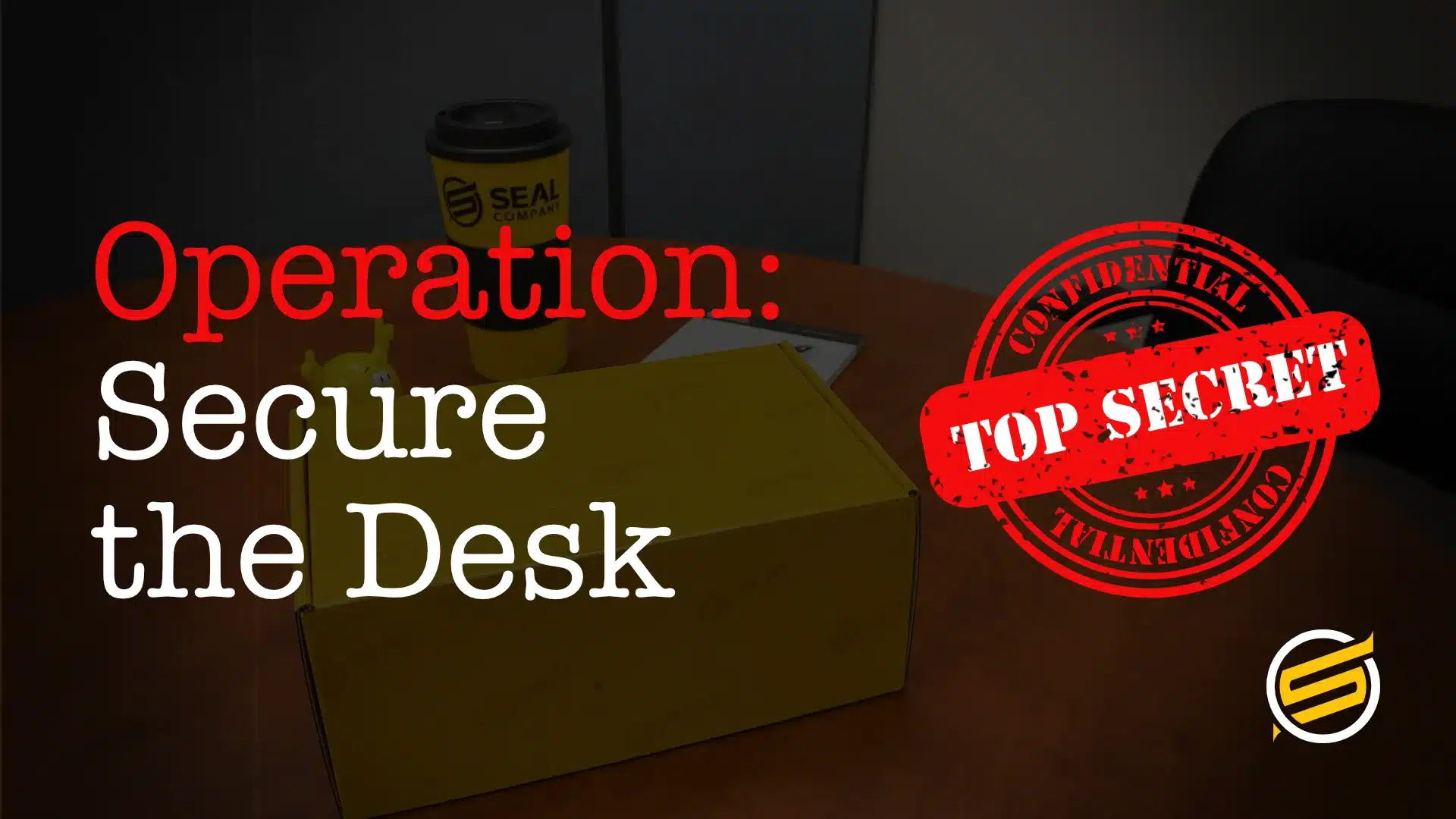 Operation: Secure the Desk: Yellow Box - Seal Company